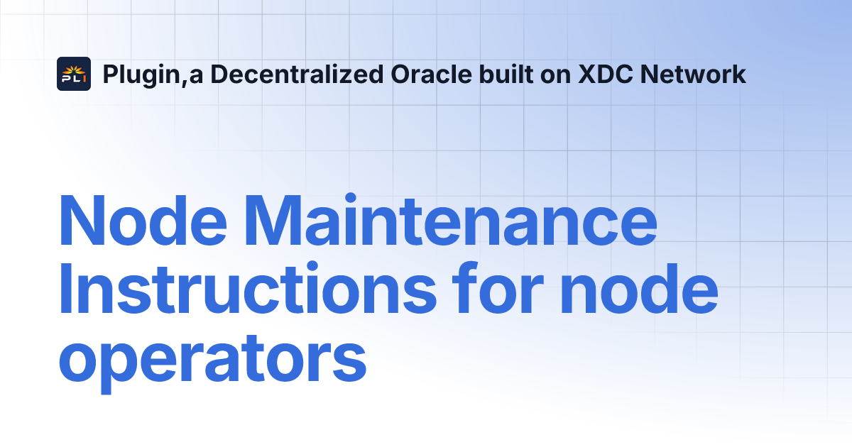 Node Maintenance Instructions for node operators | Plugin,a Decentralized Oracle built on XDC ...