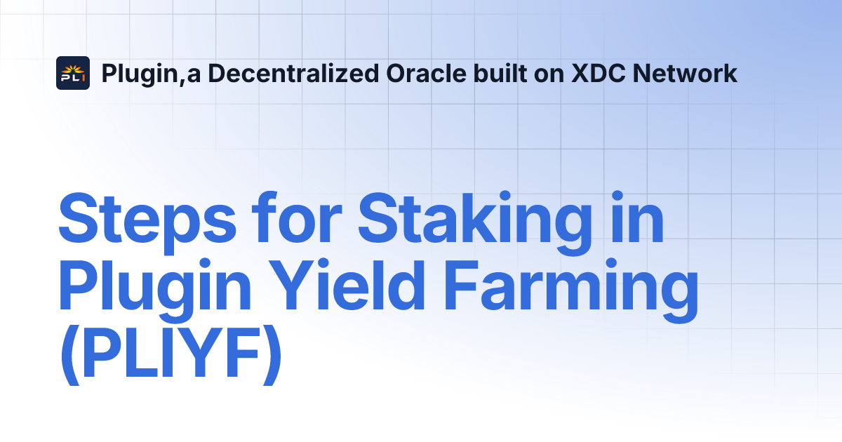 Steps for Staking in Plugin Yield Farming (PLIYF) | Plugin,a Decentralized Oracle built on XDC ...