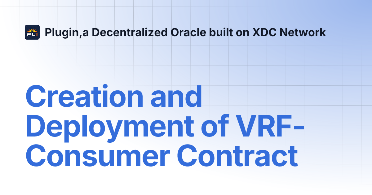 Creation and Deployment of VRF-Consumer Contract | Plugin,a Decentralized Oracle built on XDC ...