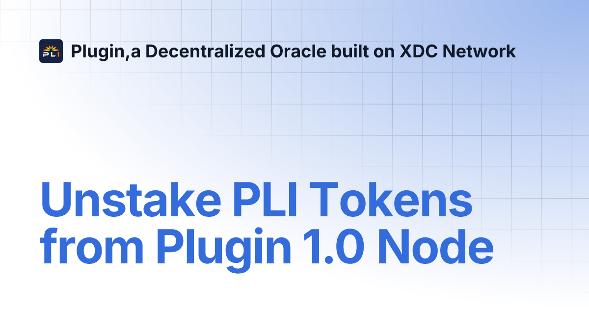 Unstake PLI Tokens from Plugin 1.0 Node | Plugin,a Decentralized Oracle built on XDC Network