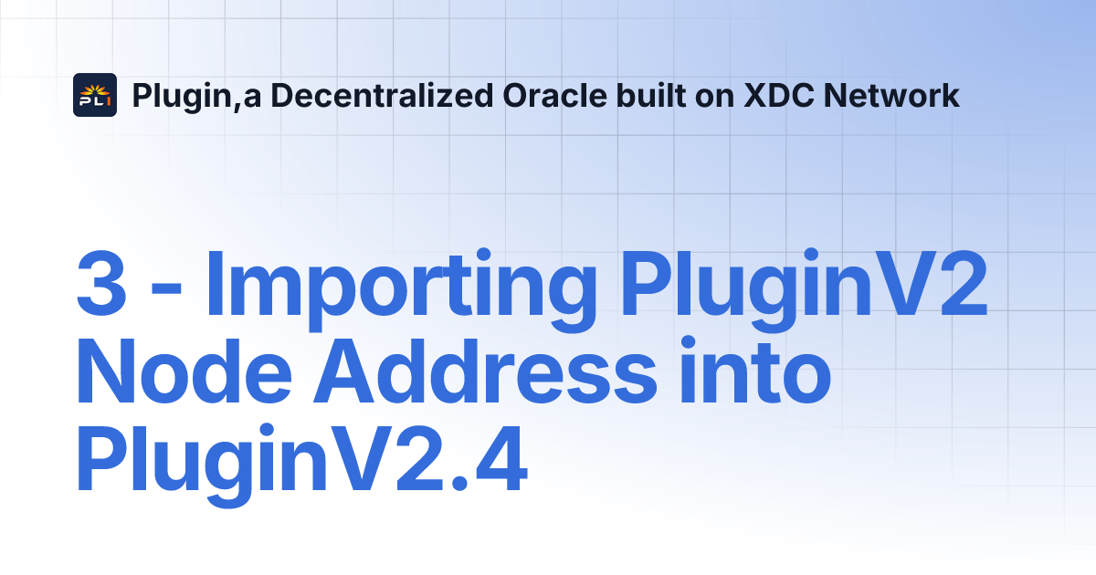 3 - Importing PluginV2 Node Address into PluginV2.4 | Plugin,a Decentralized Oracle built on XDC ...